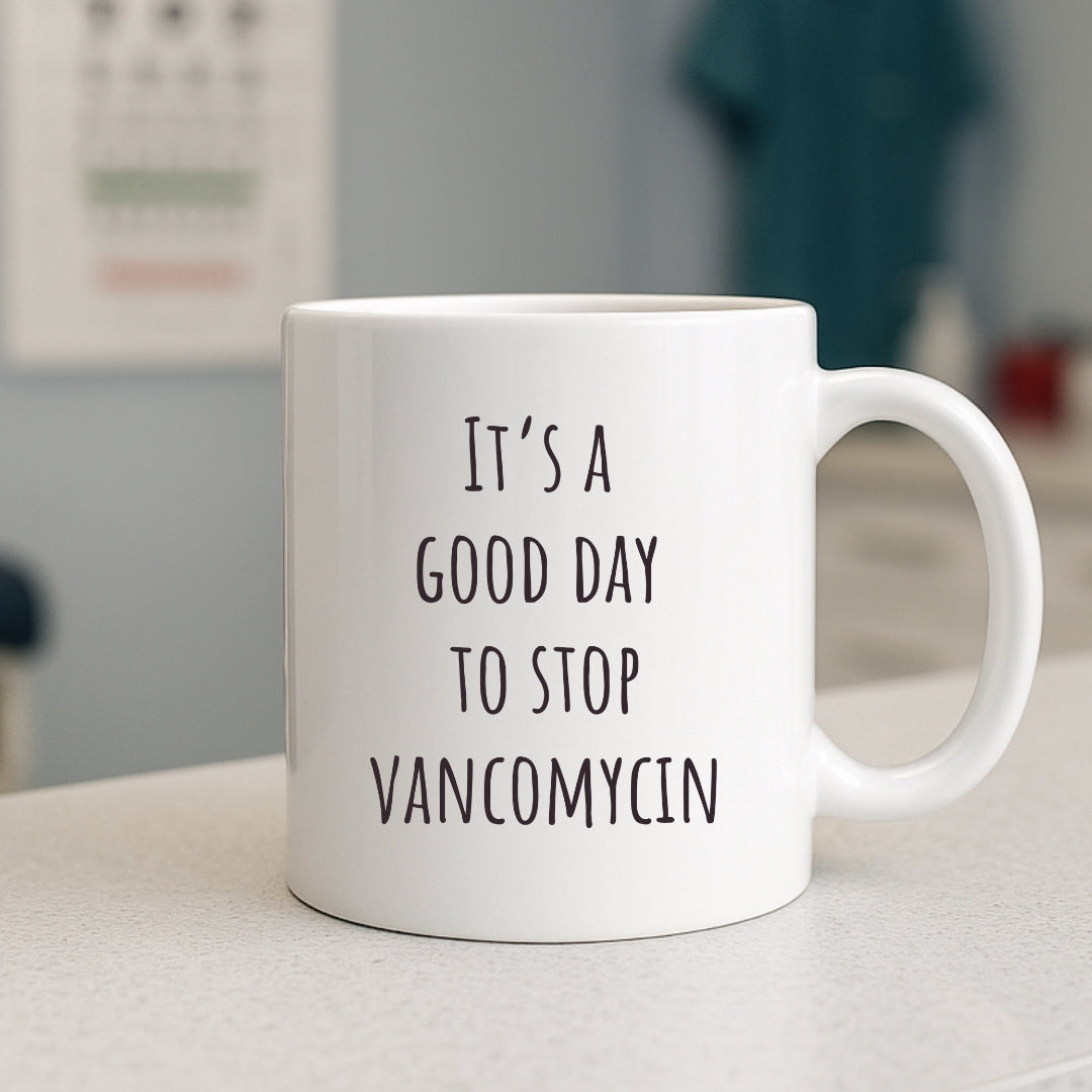 "It's a Good Day to Stop Vancomycin" | Funny Doctor & Pharmacist Mug ...